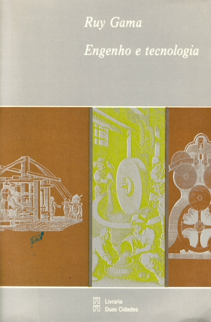 GAMA, Ruy. Engenho e tecnologia. São Paulo: Livraria Duas Cidades, 1983 ...